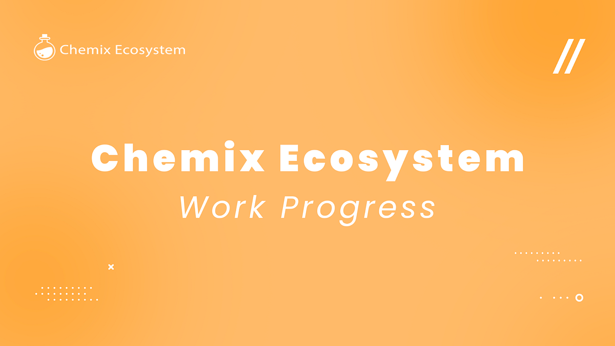 Chemix Ecosystem Project Update ( May 19th to June 13th, 2022 ) | by cy_metaverse | Chemix ...