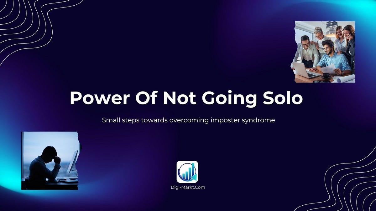 Power of Not Going Solo: Small steps towards overcoming imposter ...