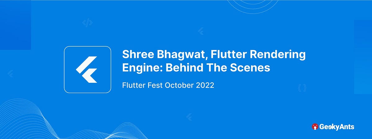 Flutter Rendering Engine — Flutter Fest @ Geekyants | by GeekyAnts | The GeekyAnts Blog