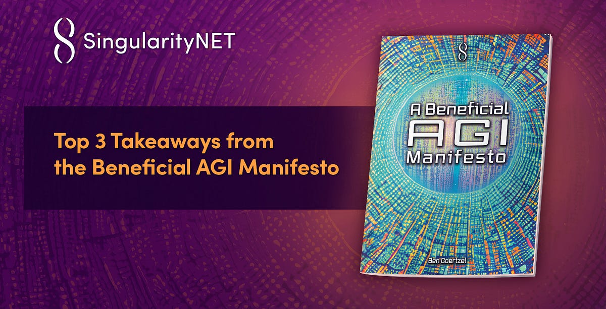 Top 3 Takeaways from Ben Goertzel’s “Beneficial AGI Manifesto” | by SingularityNET ...
