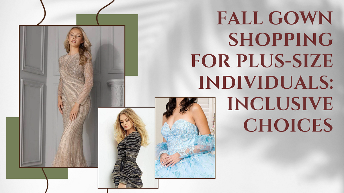 Fall Gown Shopping For Plus-Size Individuals: Inclusive Choices | by Kate Willson | Medium