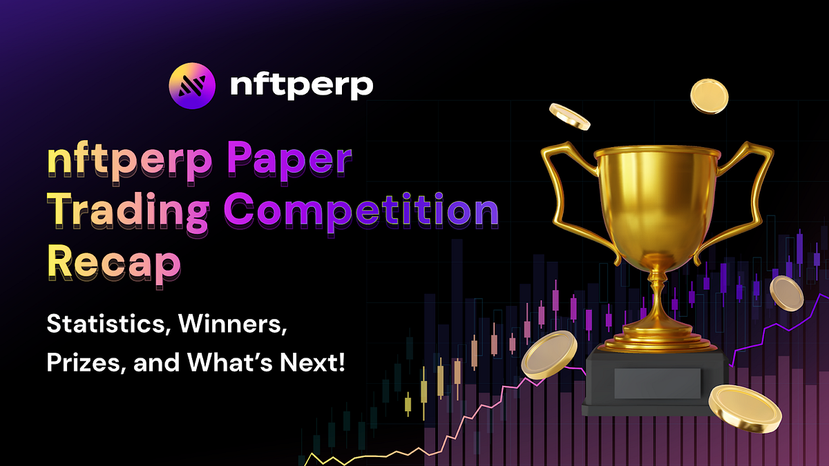 nftperp Paper Trading Competition Season 1 Recap | by nftperp | Medium