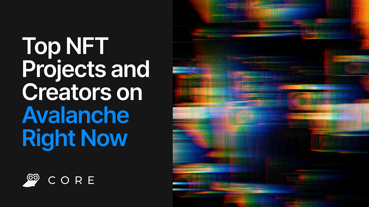 Top NFT Projects and Creators on Avalanche (AVAX) Right Now | by Core ...