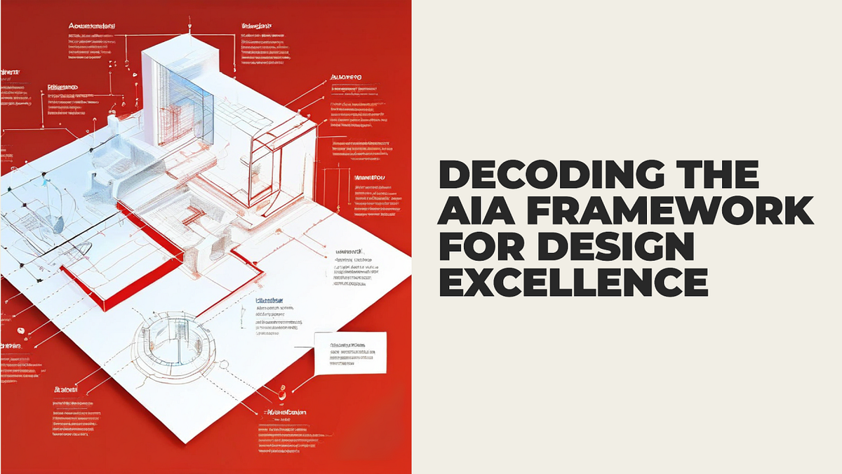 Decoding the AIA Framework for Design Excellence: Exploring its 10 ...