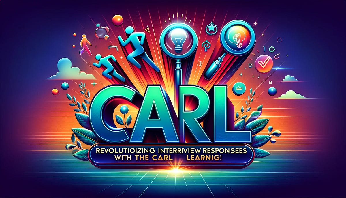Revolutionizing Interview Responses with the CARL Method | by Andrew ...