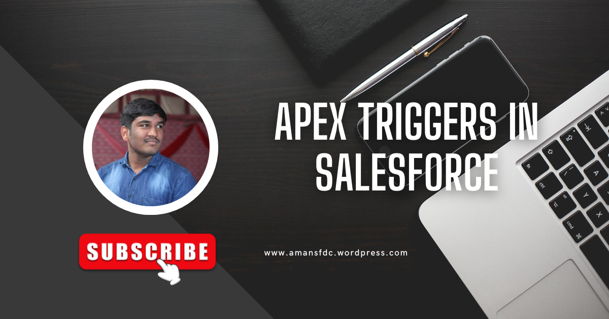Apex Triggers in Salesforce. What are Triggers? | by Aman Garg | Medium
