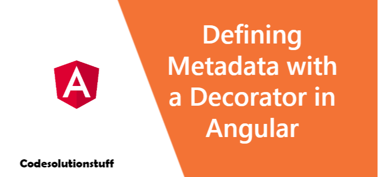 Defining Metadata with a Decorator in Angular | by CodeSolutionStuff | Medium