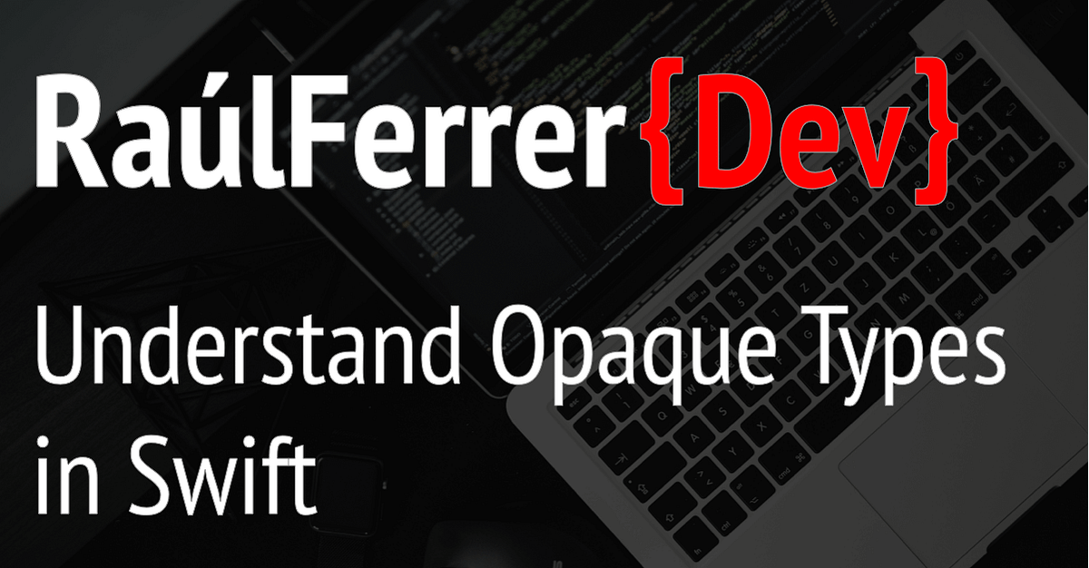 Opaque Types in Swift: Write flexible and reusable code | by Raúl ...