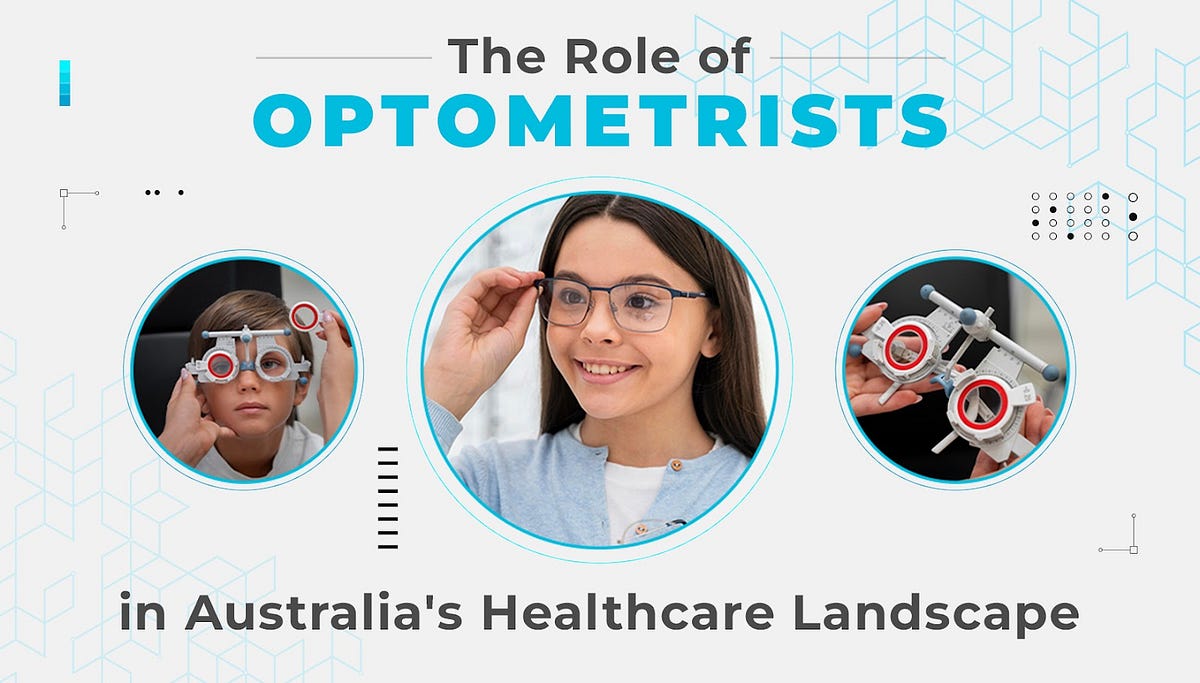 The Role of Optometrists in Australia’s Healthcare Landscape | by ...