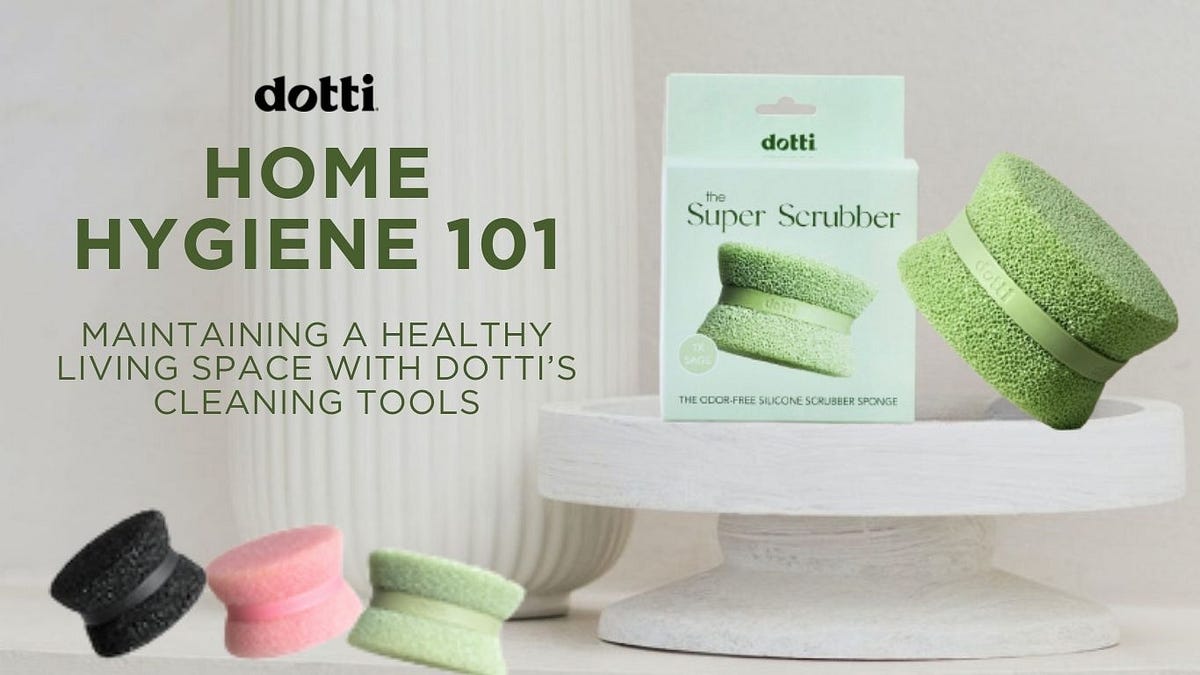 Home Hygiene 101: Maintaining a Healthy Living Space with Dotti’s ...