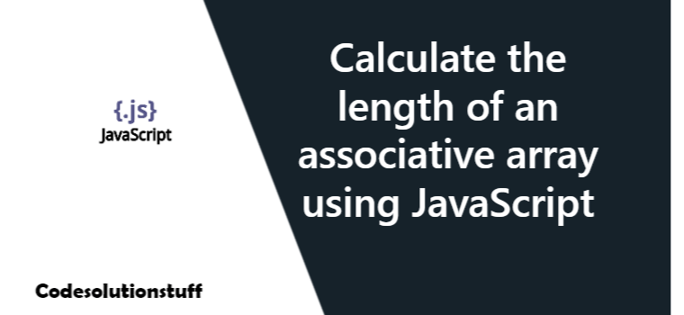 Calculate The Length Of An Associative Array Using Javascript By Codesolutionstuff Medium 