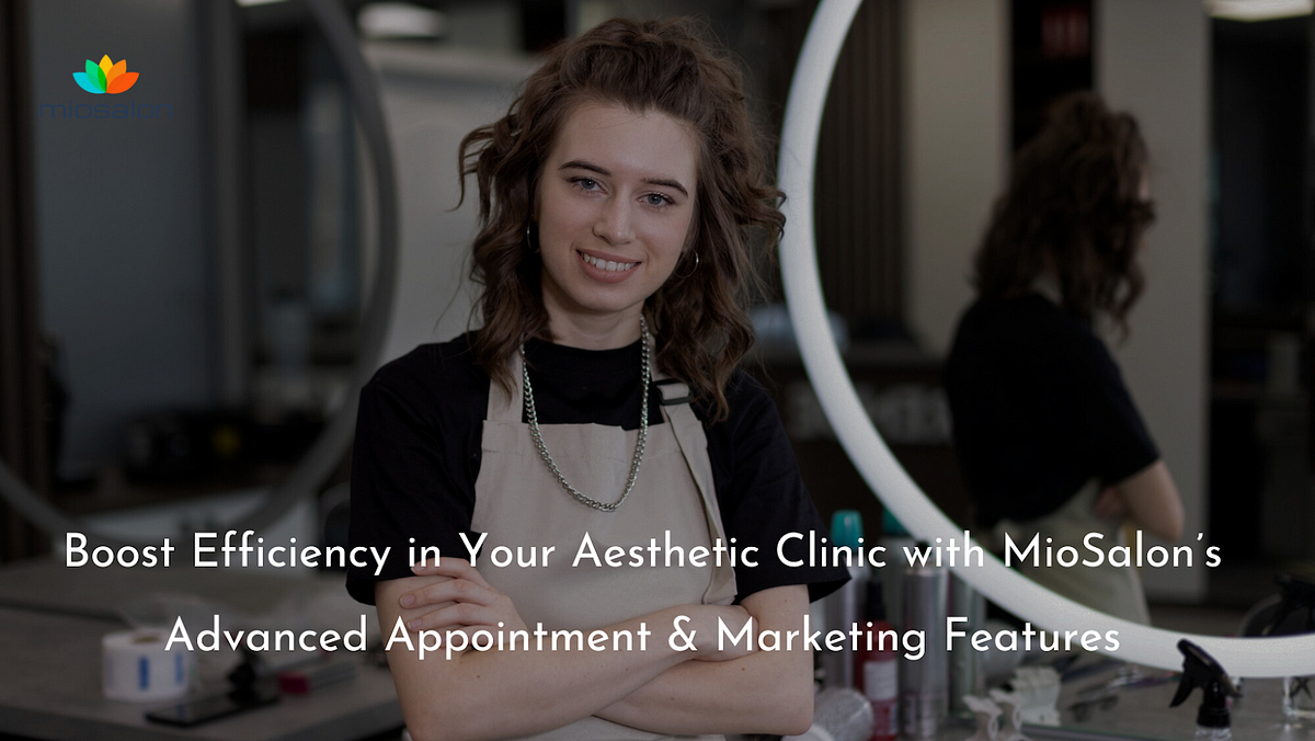 Boost Efficiency in Your Aesthetic Clinic with MioSalon’s Advanced ...