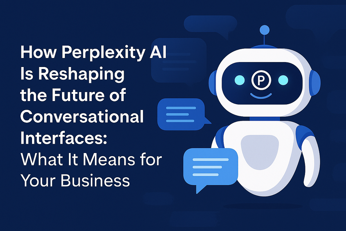 How Perplexity AI Is Reshaping the Future of Conversational Interfaces: What It Means for Your ...