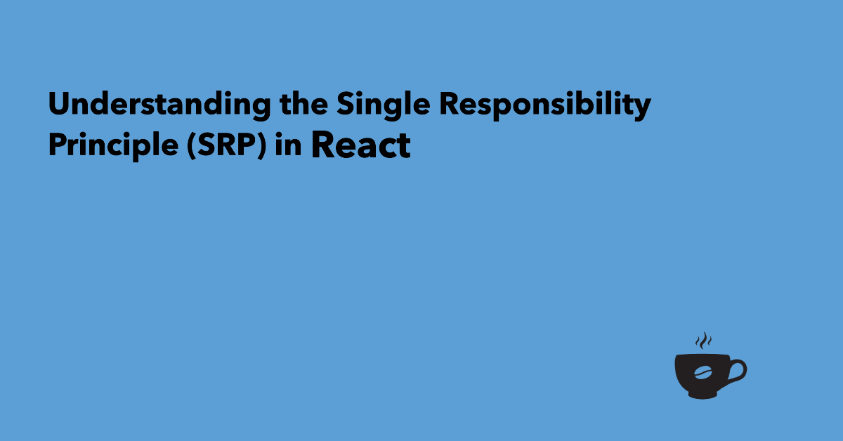 Understanding the Single Responsibility Principle (SRP) in React | by Ayomitunde I. | Mar, 2025 ...