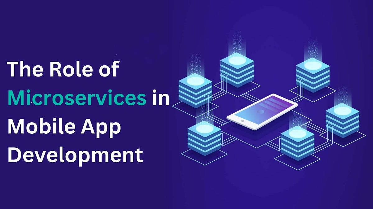 The Role of Microservices in Mobile App Development | by Richard Duke | Medium