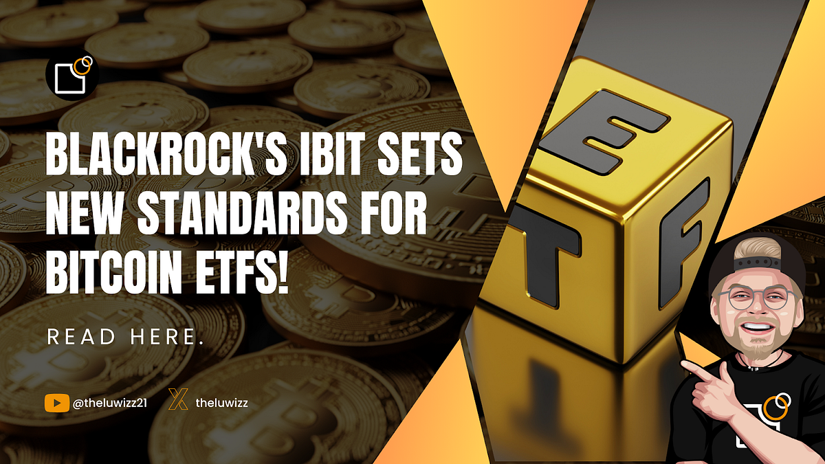 Bitcoin ETFs Break Records with BlackRock’s IBIT Taking the Lead | by TheLuWizz | Coinmonks ...