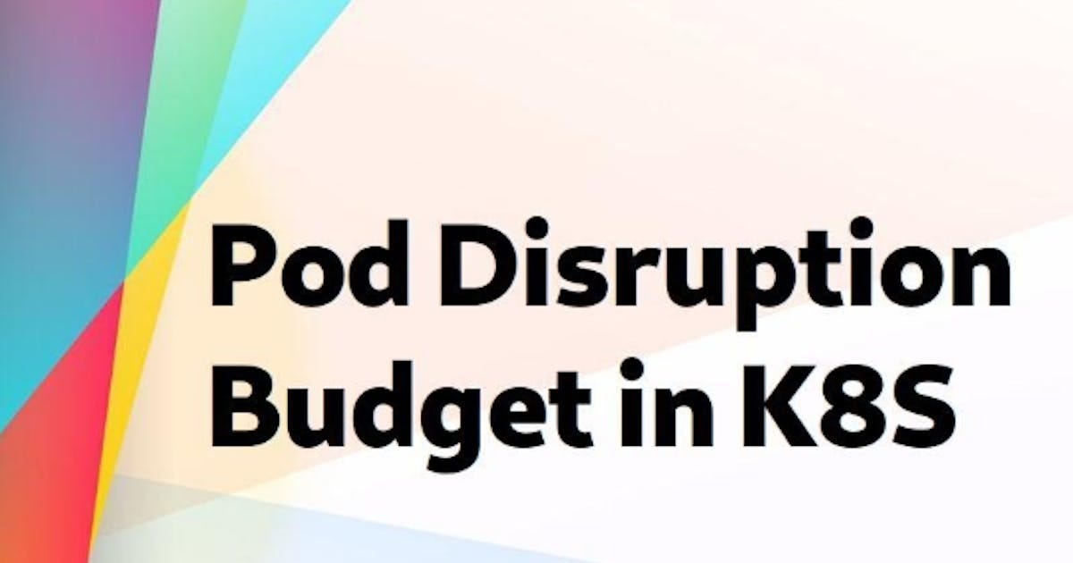 Kubernetes 101: Pod Disruption Budget | by Aditya Joshi | Level Up Coding