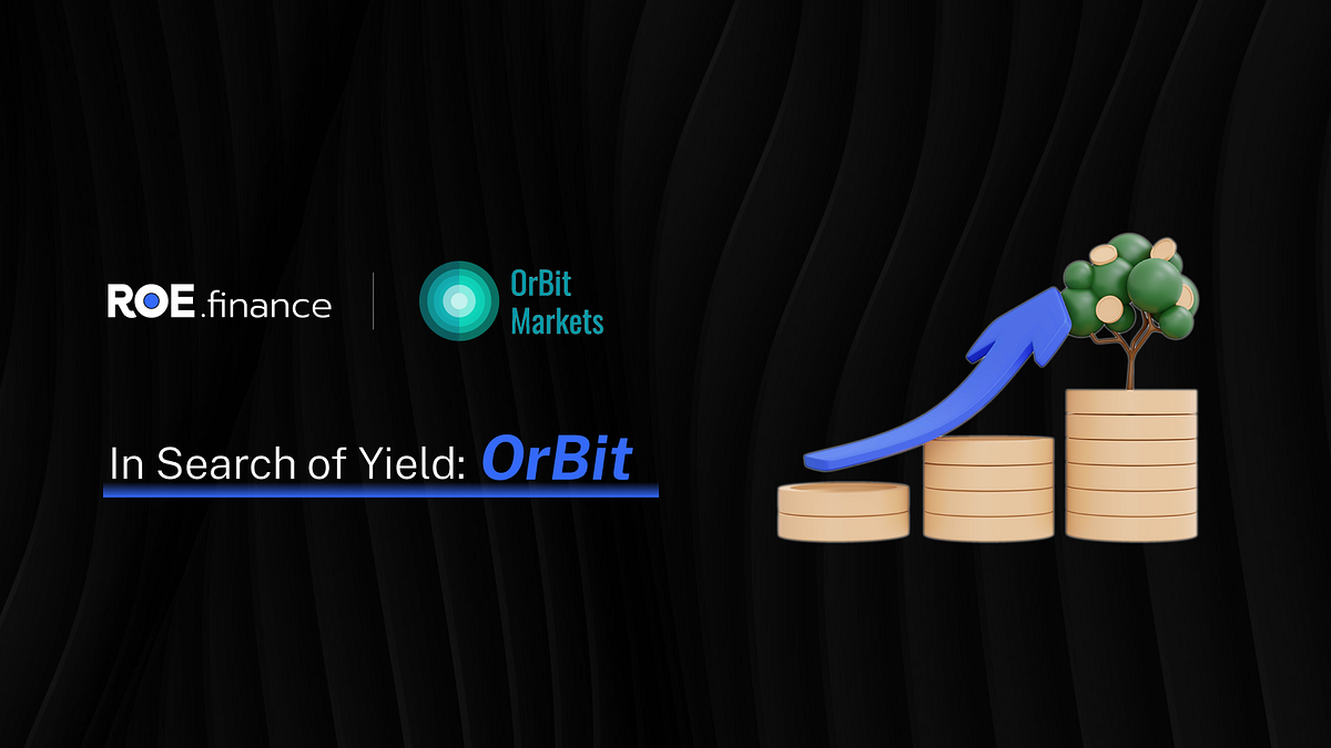 In Search of Yield: OrBit Markets | by ROE Finance | Medium