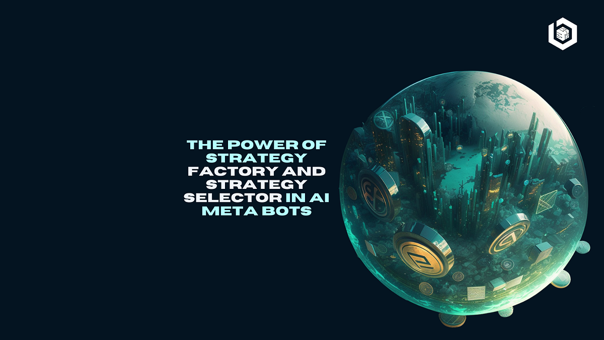 The Power of Strategy Factory and Strategy Selector in AI Meta Bots ...