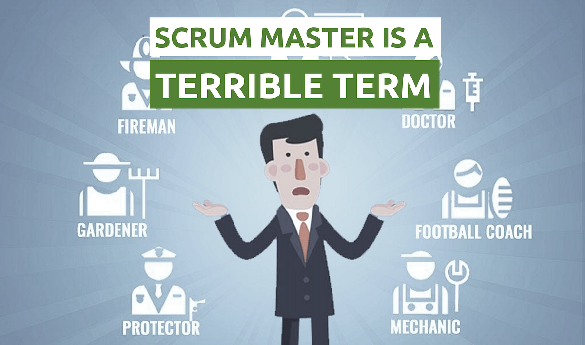 Scrum Master is a Bad Name for this Role | by Anthony Mersino ...