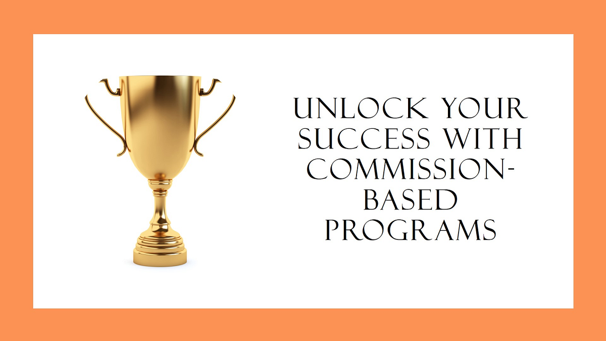 Unlocking Success with a Commission-Based Program: A Comprehensive ...