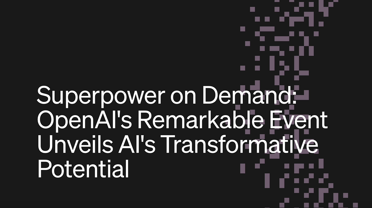 Superpower on Demand: OpenAI’s Game-Changing Event Redefines the Future of AI | by Mukesh ...