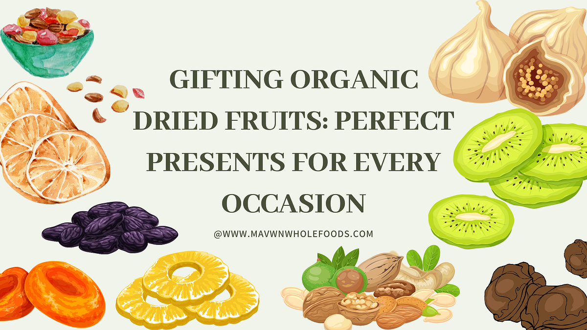 The Ultimate Guide to Gifting Organic Dried Fruits: Perfect Presents ...