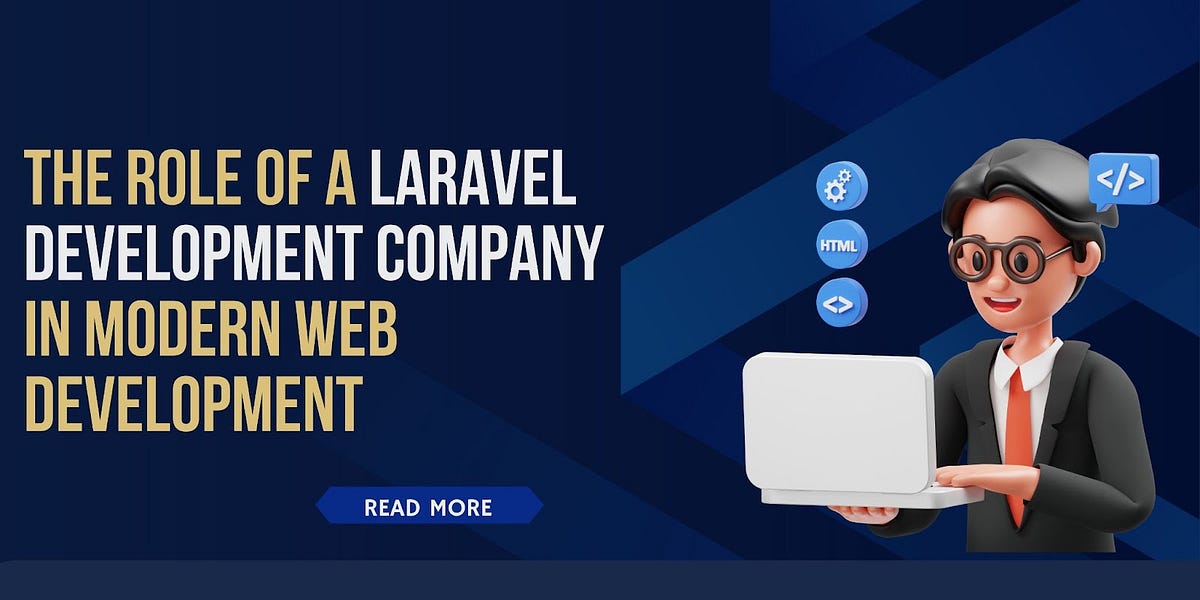 The Role of a Laravel Development Company in Modern Web Development | by Naveen sahu | Sep, 2024 ...