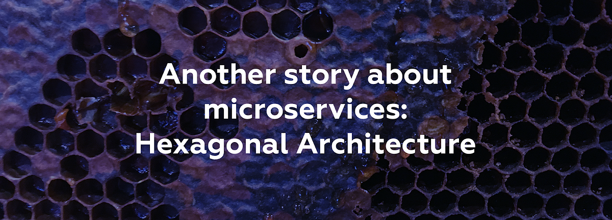 Another story about microservices: Hexagonal Architecture | by Sciforce | Sciforce | Medium