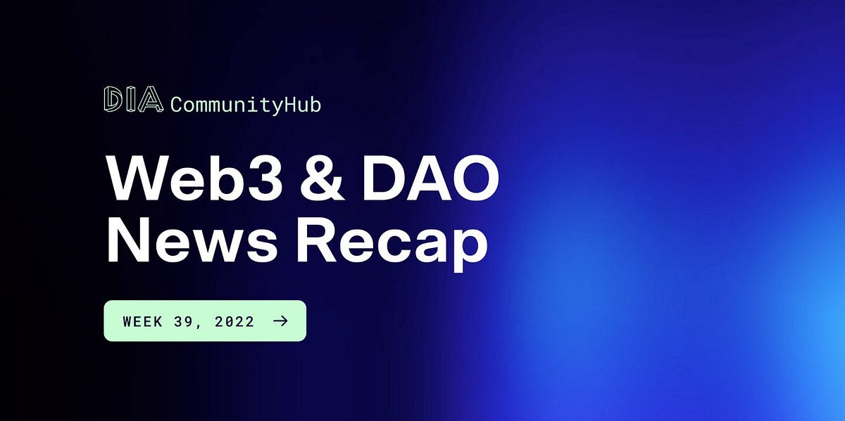 Web3 & DAO News: Week 39, 2022. Here’s the next weekly recap of… | by ...