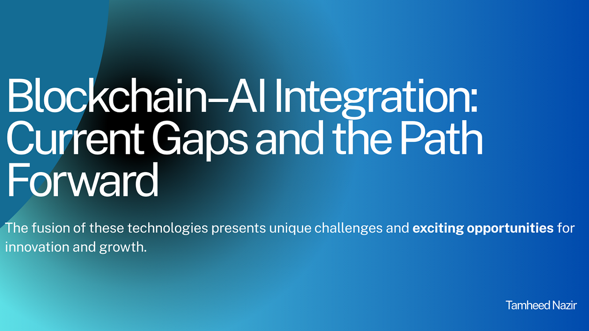 Blockchain–AI Integration: Current Gaps and the Path Forward | by ...