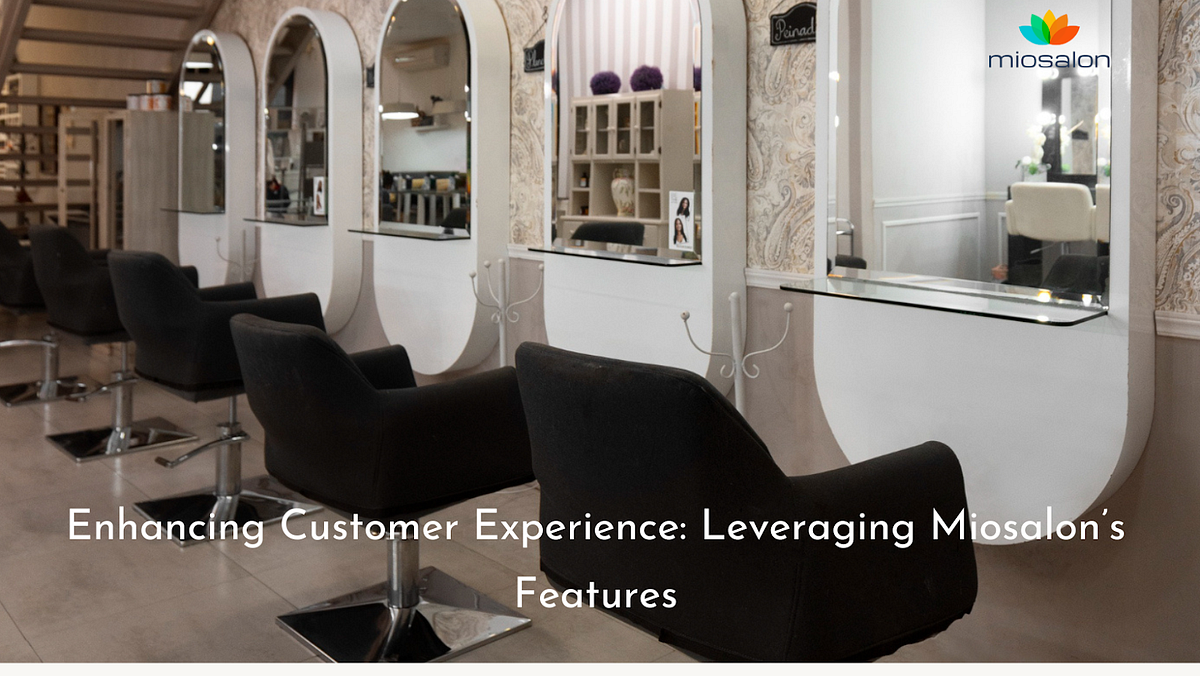 Enhancing Customer Experience: Leveraging Miosalon’s Features | by ...