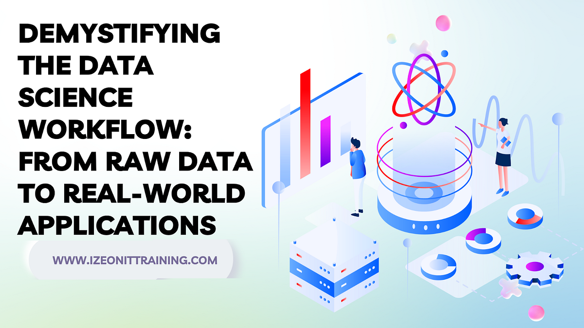 Demystifying the Data Science Workflow: From Raw Data to Real-World ...