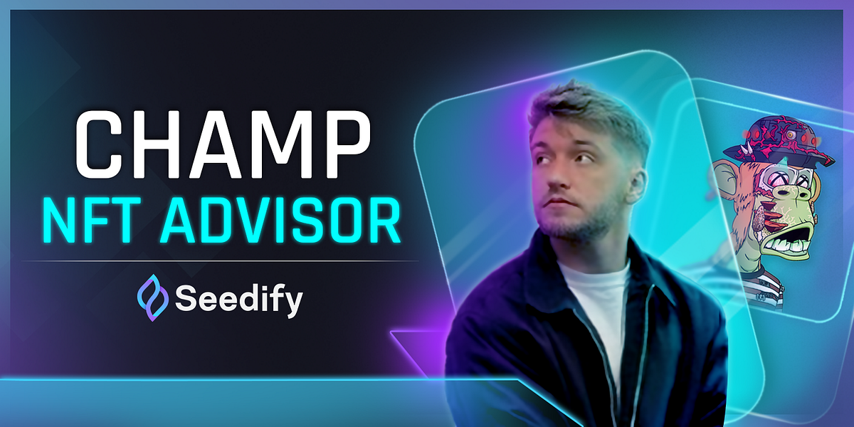Successful Web3 Builder and NFT Expert “Champ” Joins Seedify as a Strategic NFT Advisor | by ...