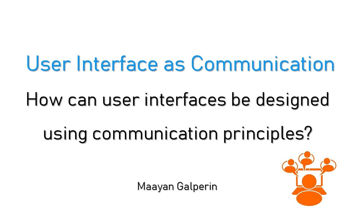 UI as a Communication. How can user interfaces be designed… | by Maayan ...