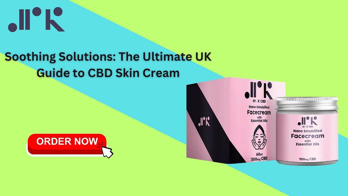 Soothing Solutions: The Ultimate UK Guide to CBD Skin Cream | by Sa ...