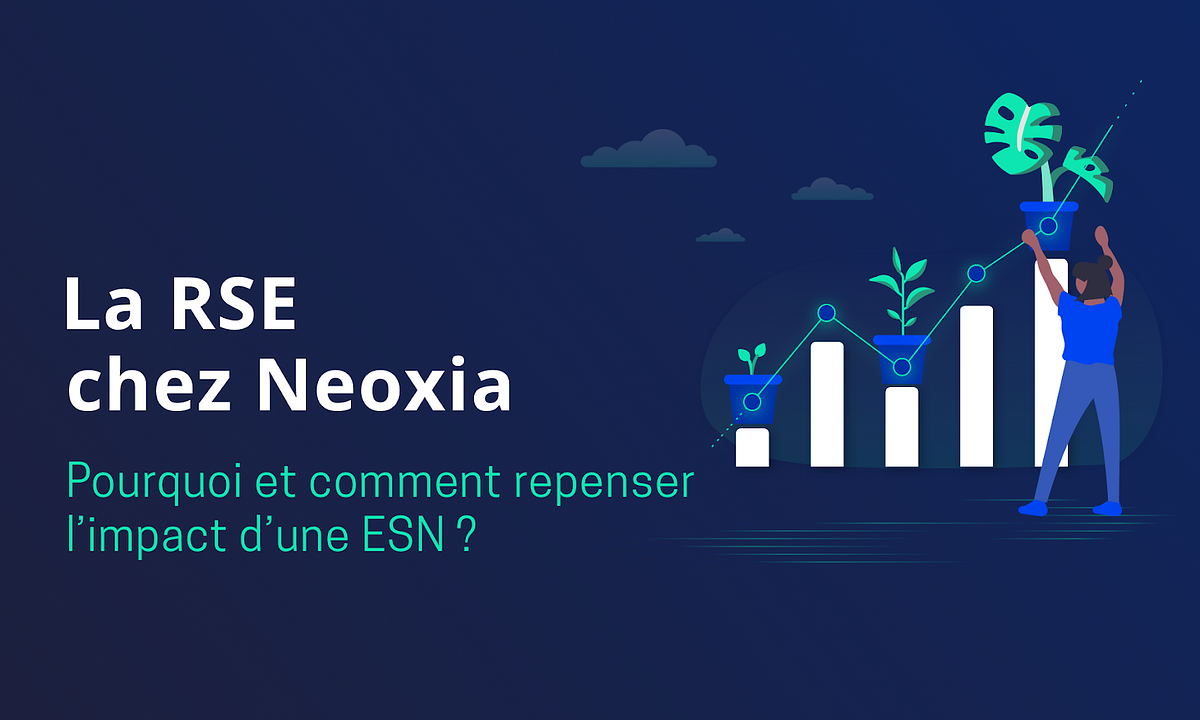 La RSE chez Neoxia : pourquoi et comment repenser l’impact d’une ESN ...