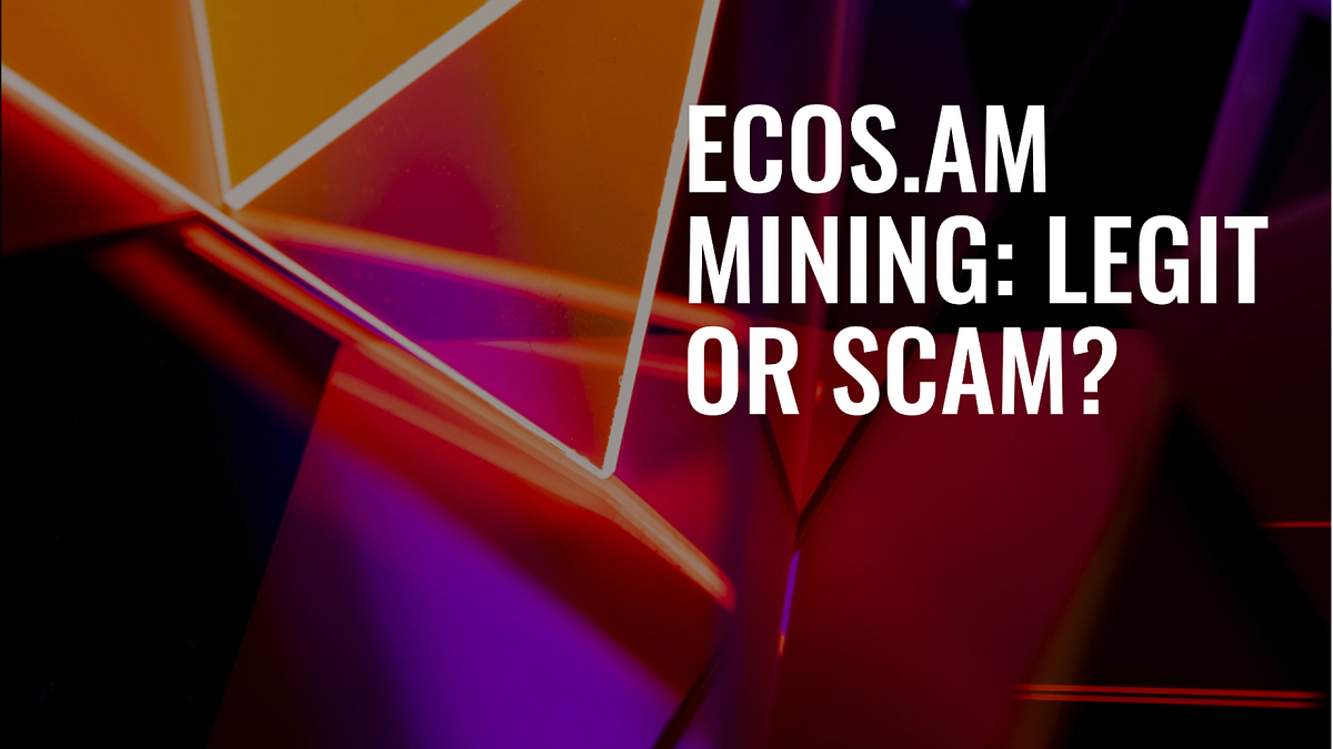 Is ECOS.am mining legit or a scam? | by Christianwebb | May, 2024 | Medium
