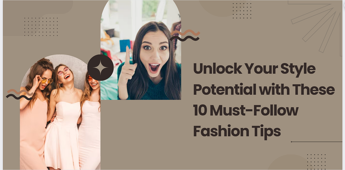 Unlock Your Style Potential with These 10 Must-Follow Fashion Tips | by Kate Willson | Nov, 2023 ...
