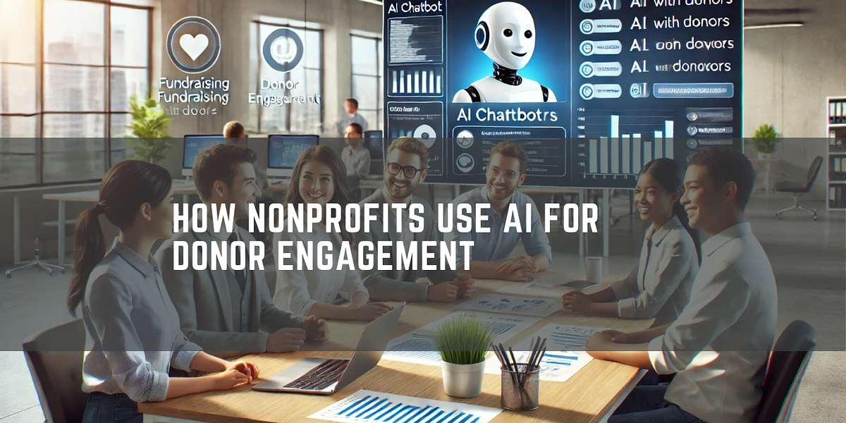 How Nonprofits Use AI for Donor Engagement | by Asase | Innovate & Elevate | Medium