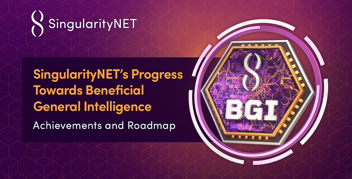 SingularityNET’s Progress Towards Beneficial General Intelligence (BGI) | by Alexey Potapov ...