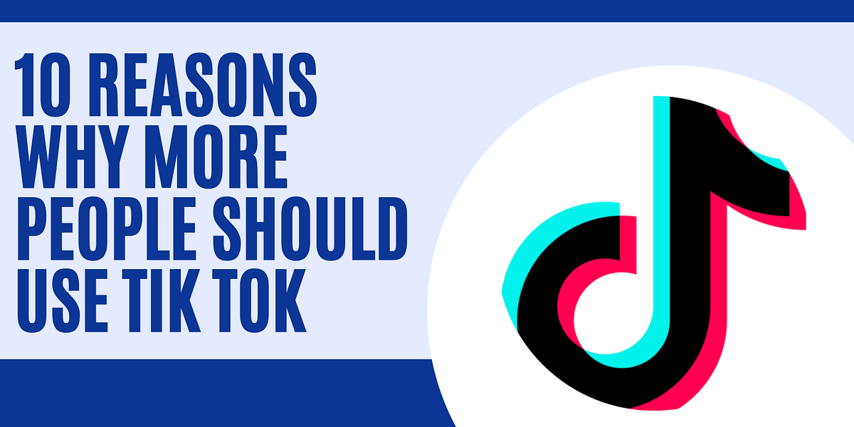 10 Reasons Why More People Should Use Tik Tok | by Ana Talbot | Medium