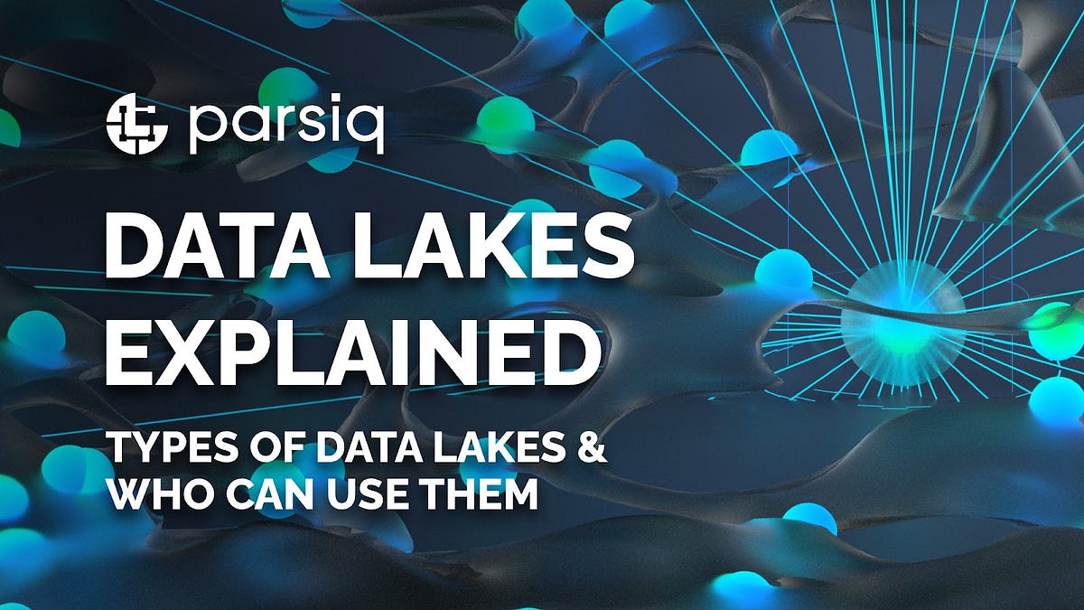 Data Lakes Explained. Types of Data Lakes & Who Can Use Them | by PARSIQ | PARSIQ | Medium