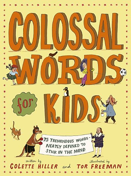 Colossal Words for Kids: 75 Tremendous Words: Neatly Defined to Stick in the Mind By Colette ...