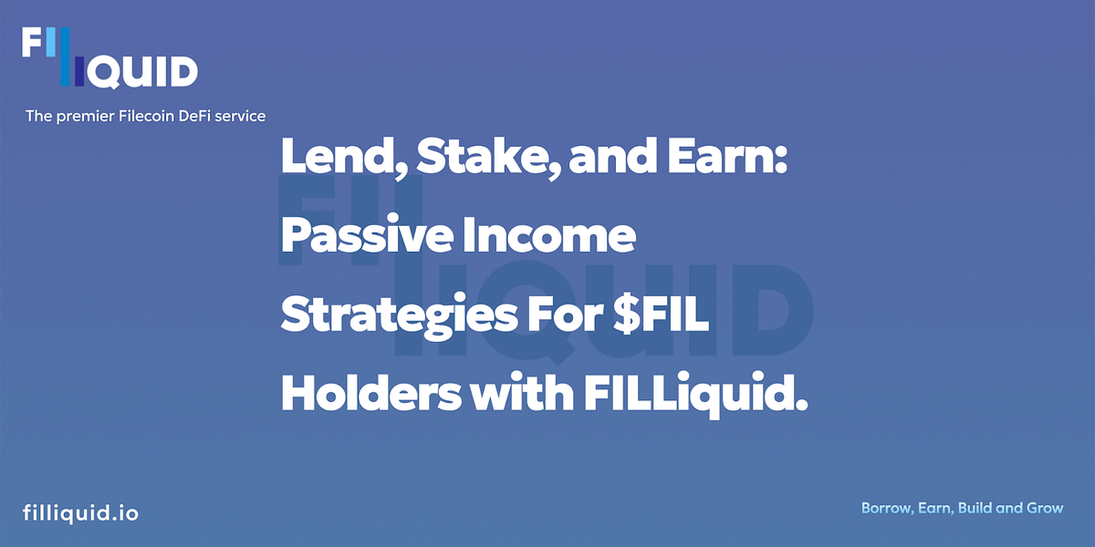 Lend, Stake, and Earn: Passive Income Strategies For $FIL Holders with FILLiquid. | by FILLiquid ...