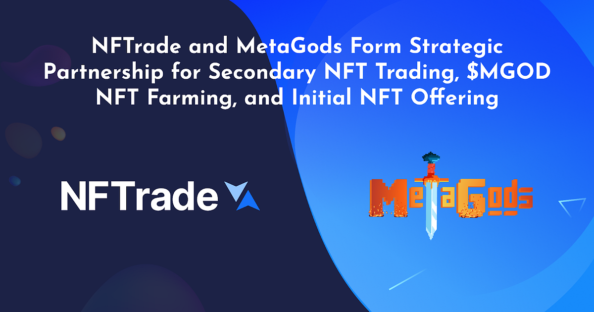 NFTrade and MetaGods Form Strategic Partnership for Secondary NFT ...