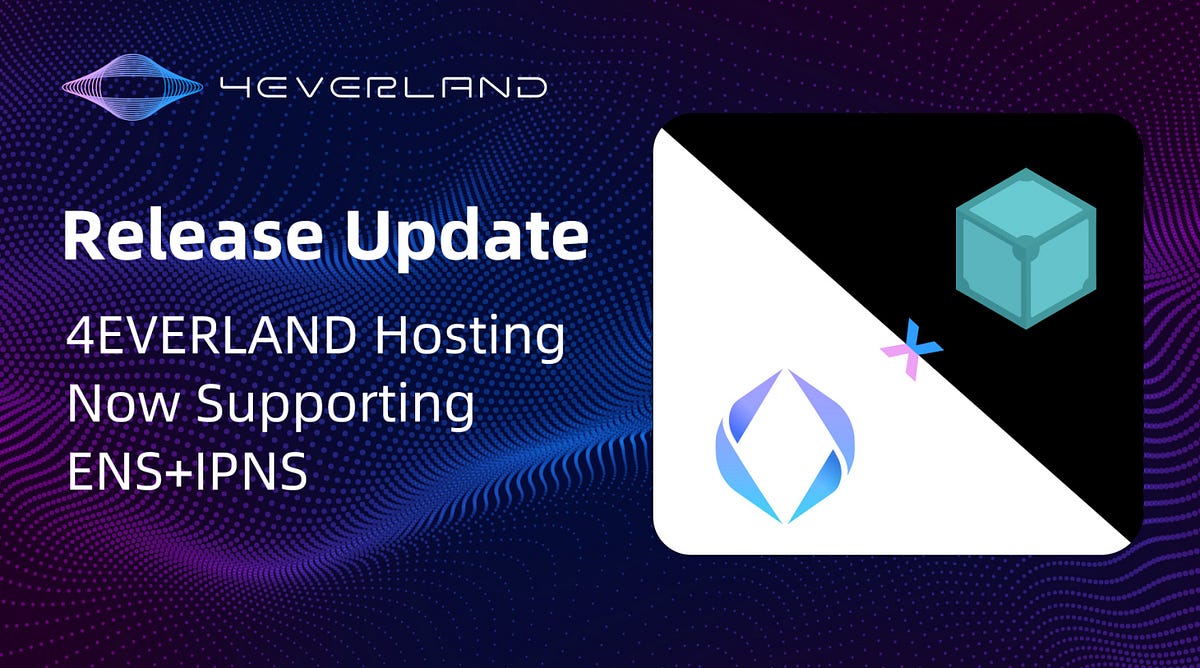 Release Update — 4EVERLAND Hosting Now Supporting ENS+IPNS! | by 4EVERLAND | 4EVERLAND | Medium
