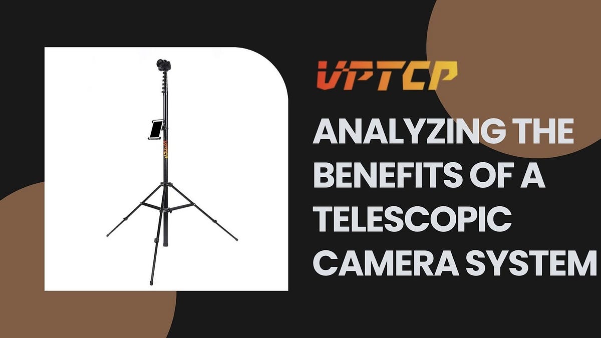 Analyzing the Benefits of a Telescopic Camera System | by VPTCP Camera ...