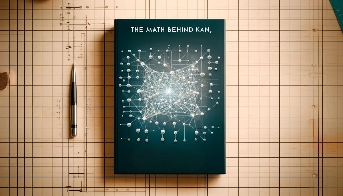 The Math Behind KAN — Kolmogorov-Arnold Networks | Towards Data Science