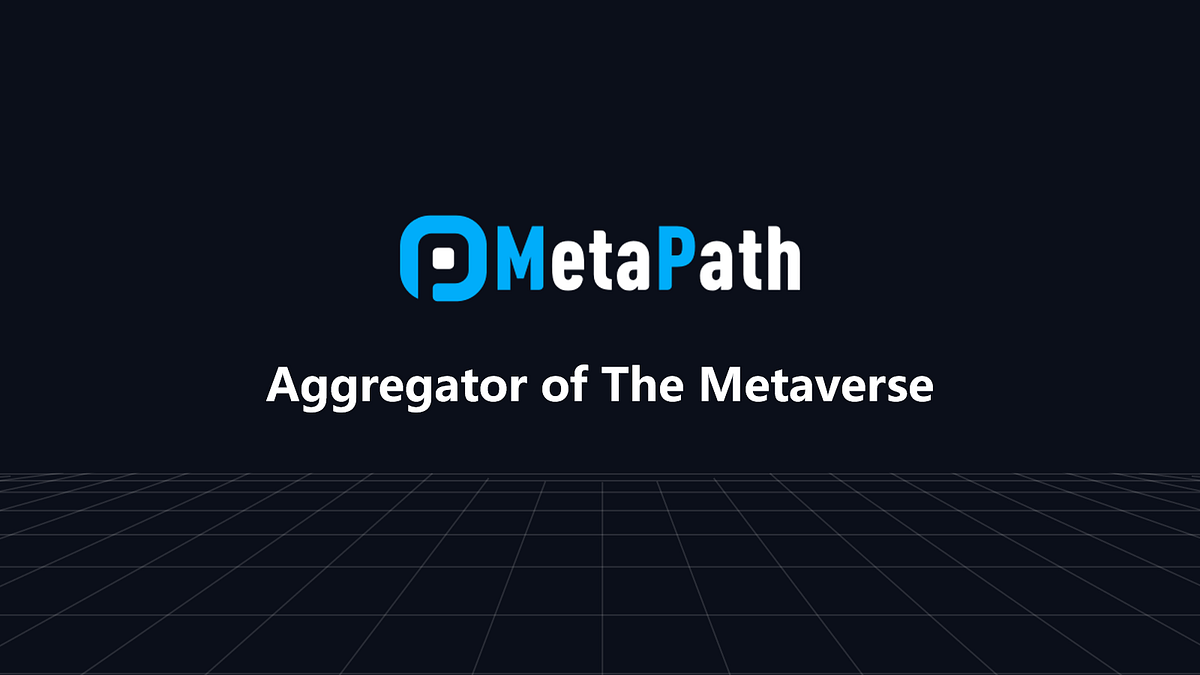 一文读懂 MetaPath：Web3.0 上的元宇宙跨平台路由聚合器 - MetaPath - Best place for anything ...